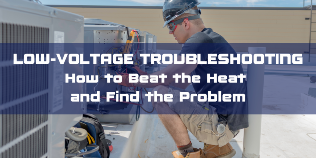 Low-Voltage Troubleshooting: Beat the Heat and Find the Problem